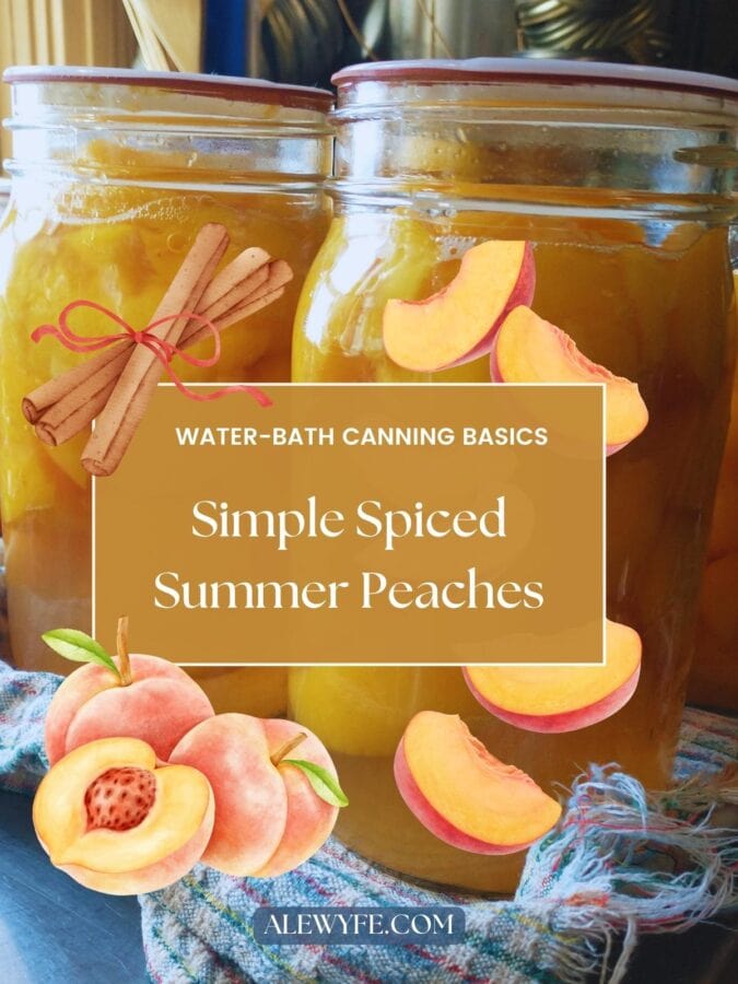 CANNING: Cinnamon or Spiced Summer Peaches (Easy Raw-Pack Water-Bath ...